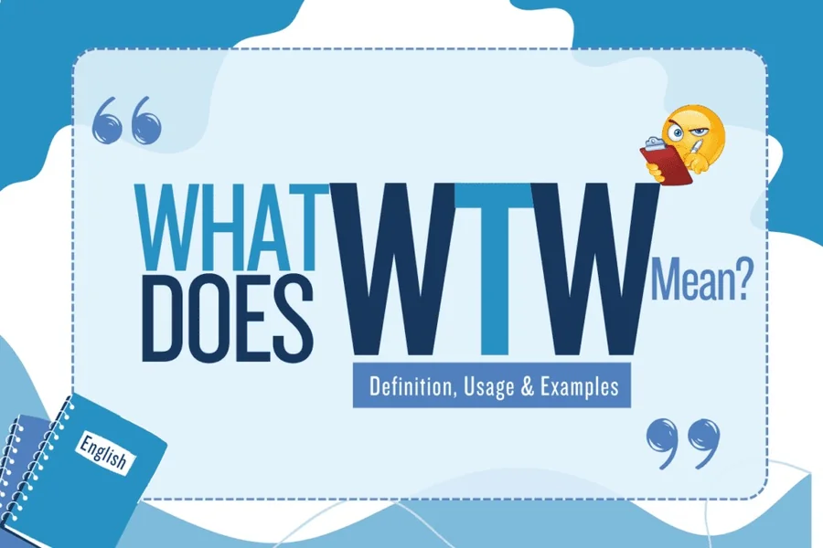 WTW Meaning: What Does It Stand For and How to Use It?